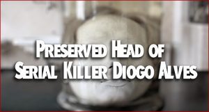 The Preserved Head of Serial Killer Diogo Alves - Horror Facts